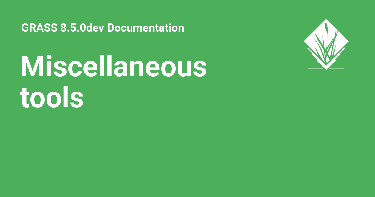 Miscellaneous tools - GRASS 8.5.0dev Documentation
